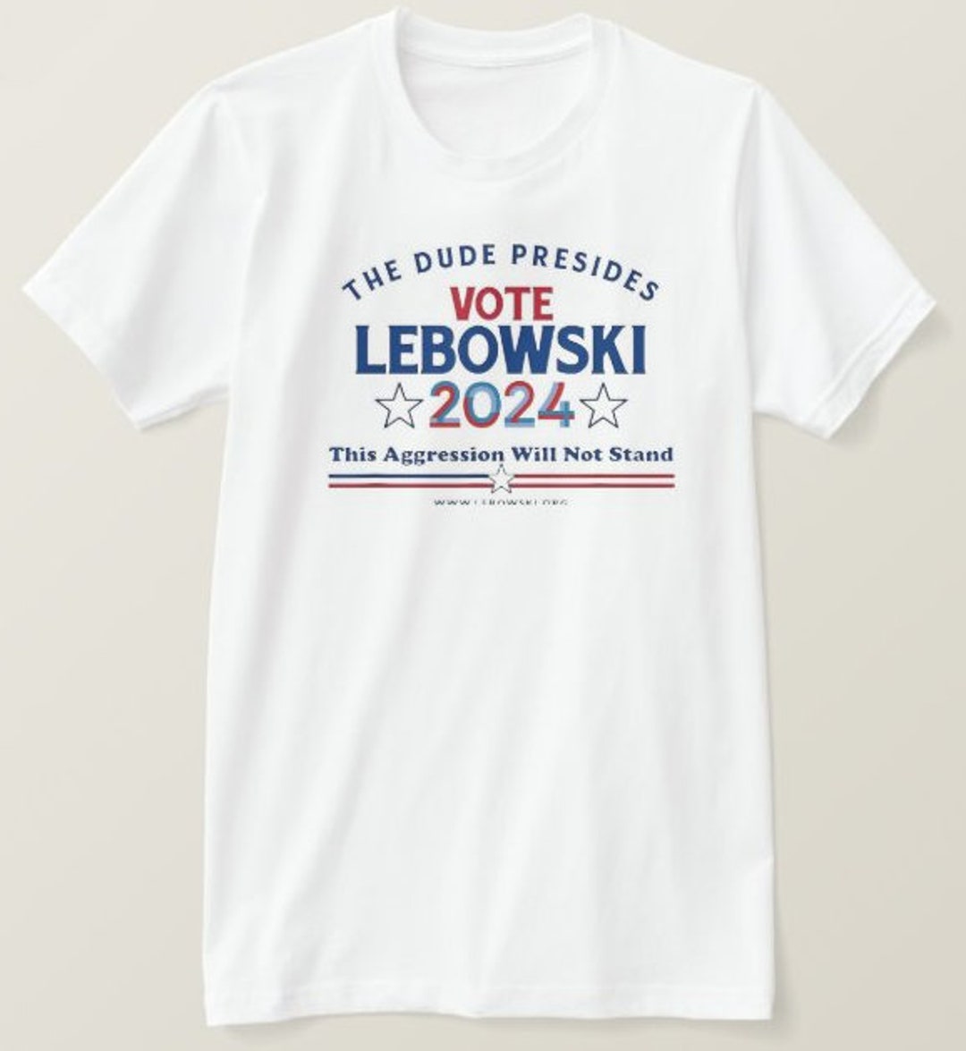 The Big Lebowski Dude for President 2024 Presidential Election Campaign ...