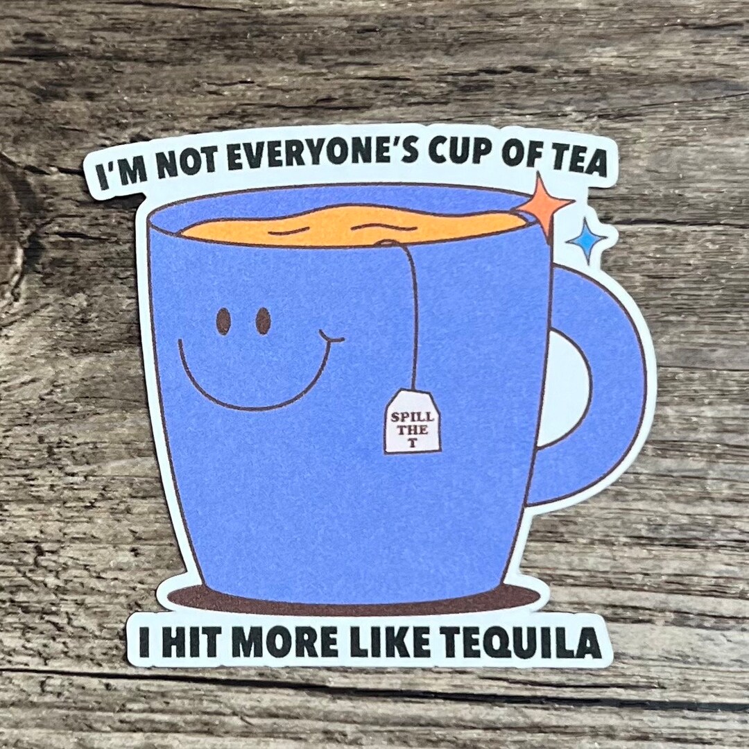 Not Everyone's Cup of Tea Sticker, Tea Sticker, Tequila Sticker, Tea ...