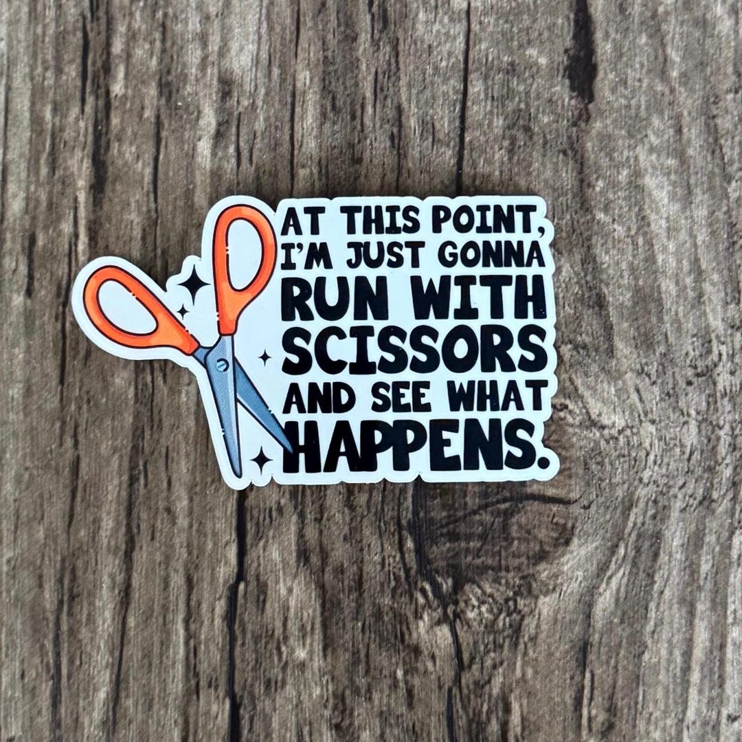 Scissors Sticker, Run With Scissors Sticker, Funny Sticker, Sticker ...
