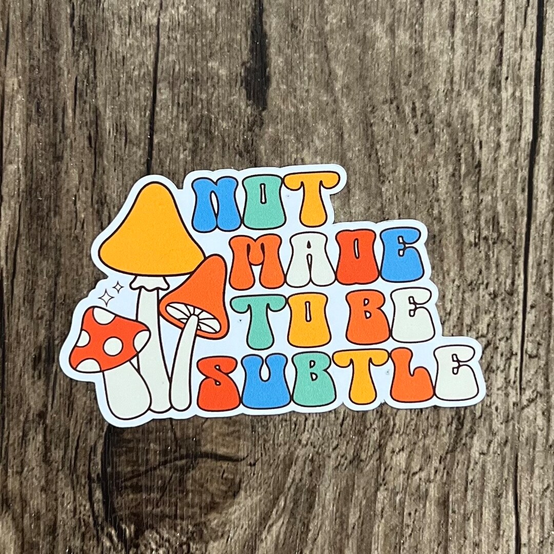 Not Made to Be Subtle Sticker, Mushroom Sticker, Laptop Sticker ...