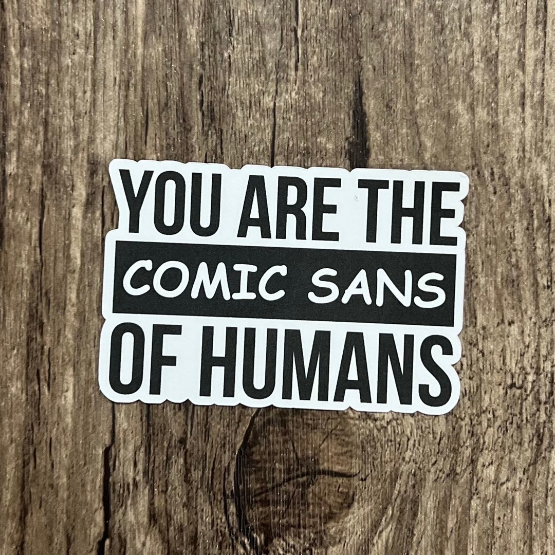 Comic Sans Sticker, Insult Sticker, Die Cut Sticker, Laptop Sticker ...