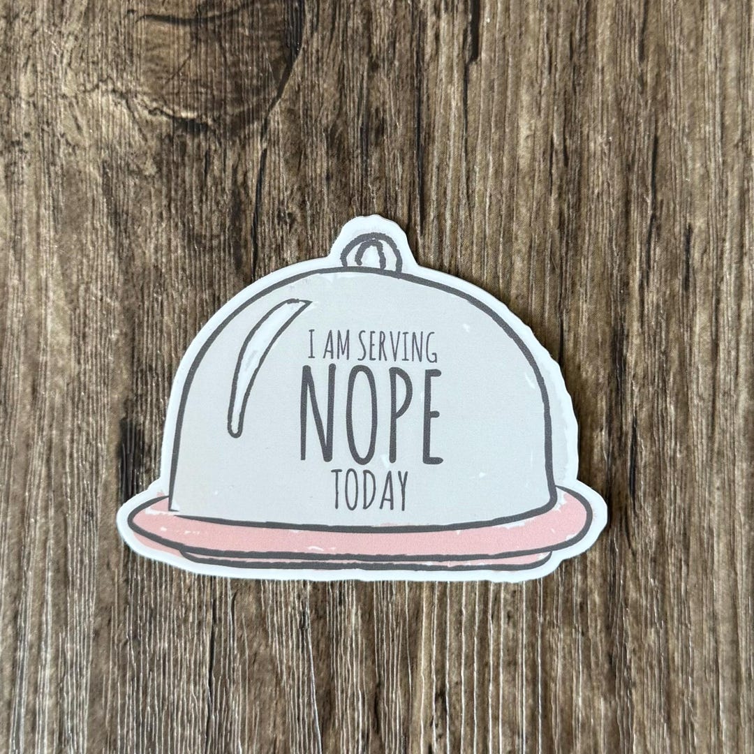Serving Sticker, Serving Nope Sticker, Nope Sticker, Noe, Mental Health ...