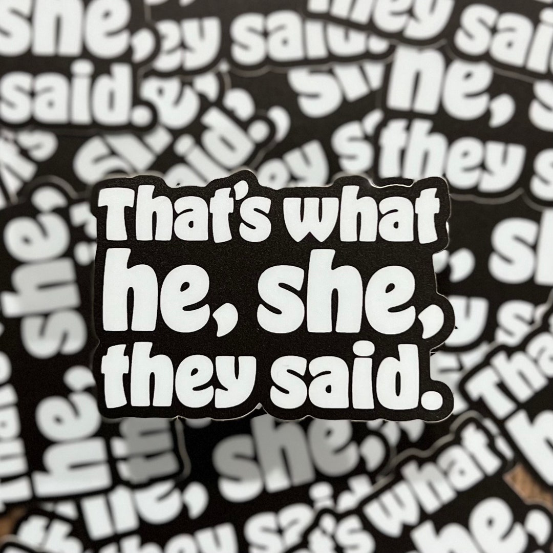 That's What She/he/they Said, Die Cut Stickers, Die Cut, Sticker ...