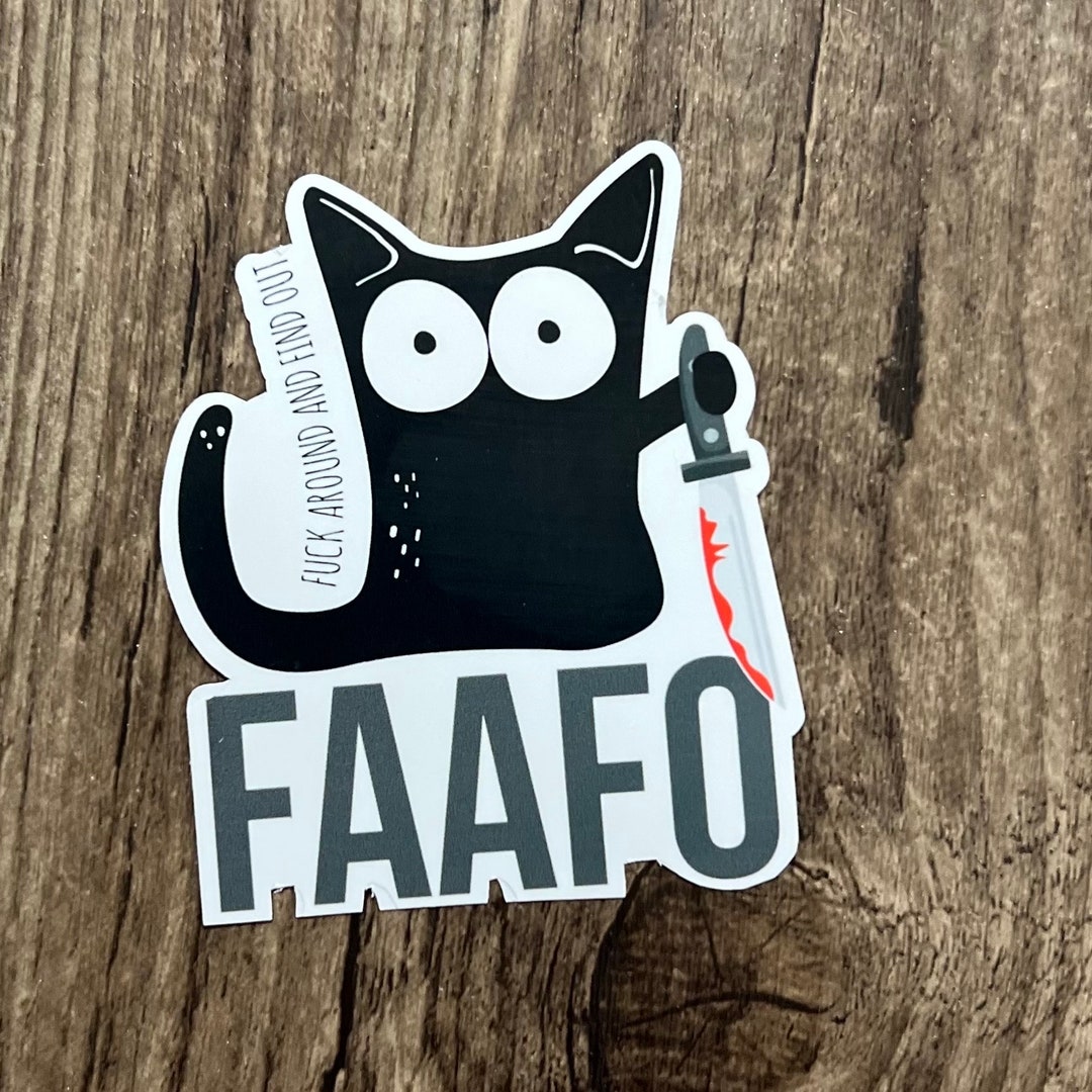 FAAFO Sticker, Fafo Sticker, Fuck Around, Die Cut Sticker, Gift for Her, Gift for Him, Gift for ...