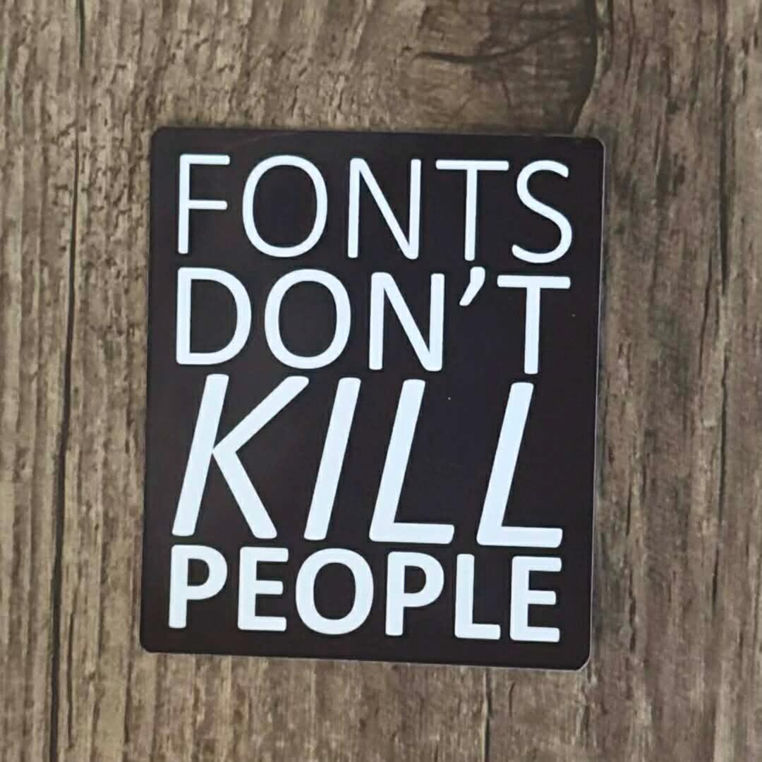 Fonts Don't Kill People Sticker, Font Sticker, Political Sticker ...