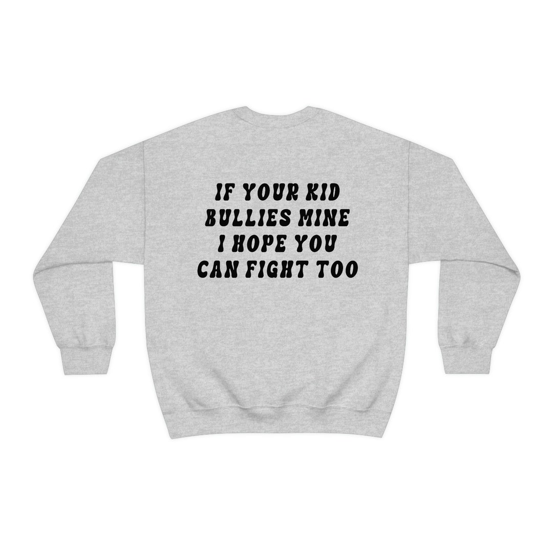 If Your Kid Bullies Mine I Hope You Can Fight Too Sweater. Anti-bully ...