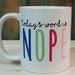 Today's Word is Nope Mug, Funny Mug, Nope Not Today, Office Mug, Work ...