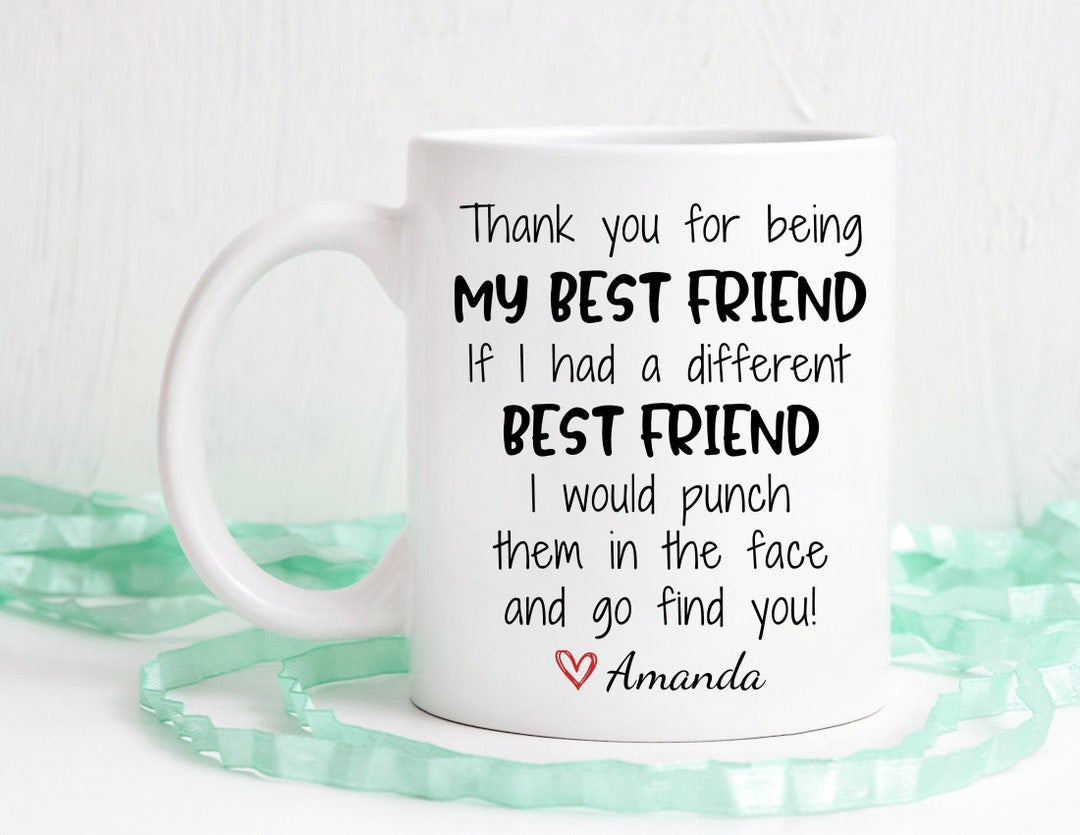 Thank You for Being My Best Friend If I Had a Different Best Friend I Would Punch Them in the ...