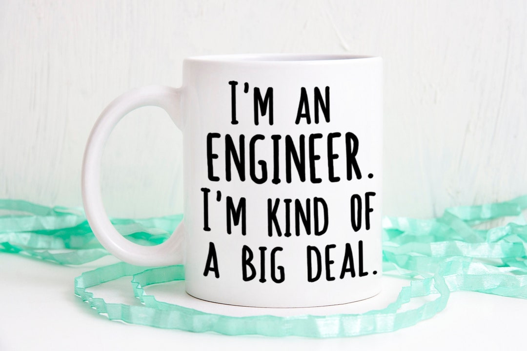 I'm an Engineer, I'm Kind of a Big Deal, Engineer Mug, Coffee Mug ...