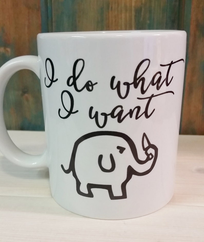 I Do What I Want Coffee Mug Elephant Mug Funny Mug Coffee - Etsy