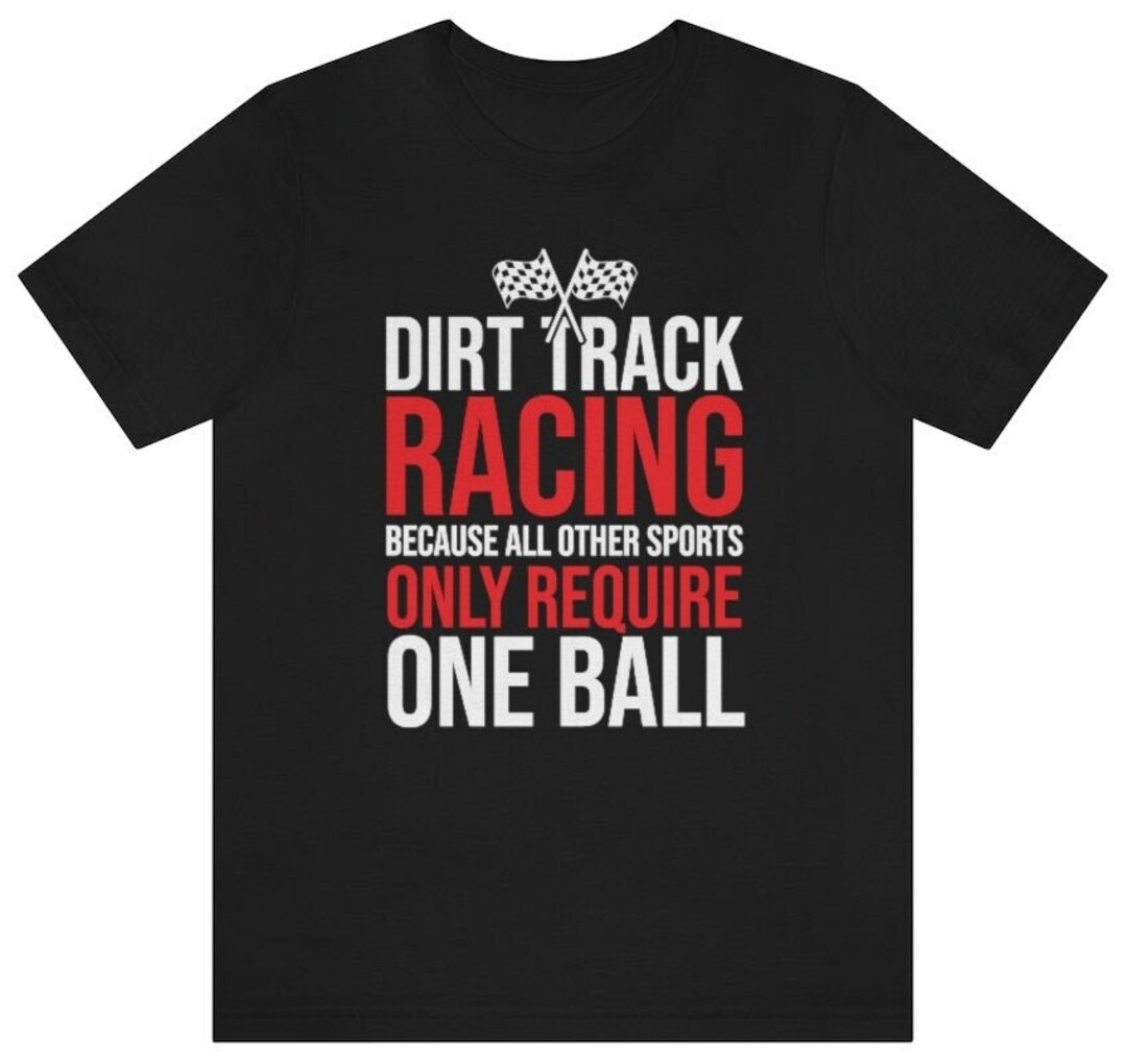 Dirt Track Racing Requires Balls Adult Unisex Tee, Dirt Track Shirt ...