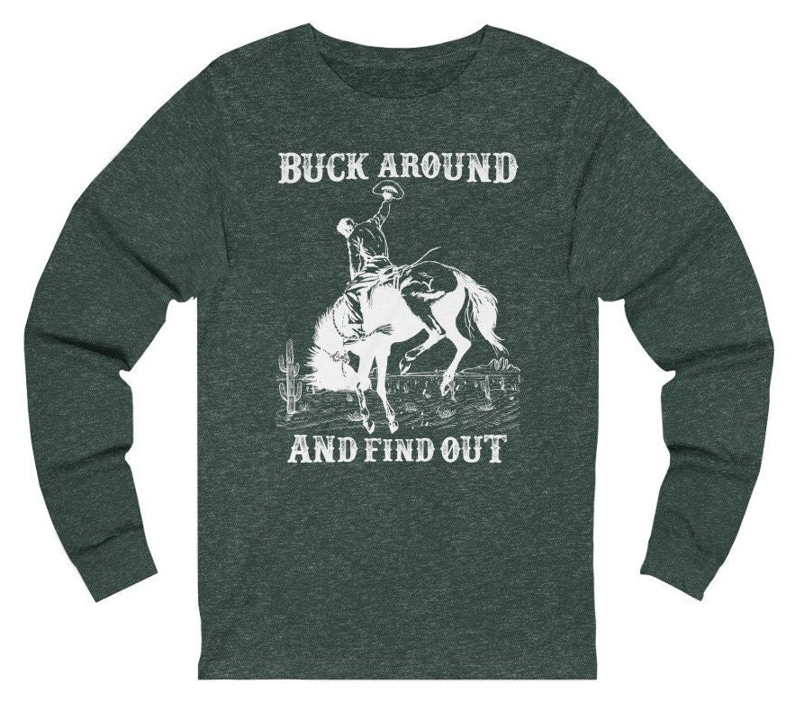 Bucking Horse Western Buck Around and Find Out Adult Unisex Long Sleeve ...