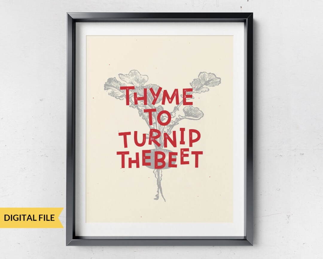 Thyme to Turnip the Beet, Kitchen Joke Wall Art, Gift for Chef and Cook ...