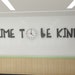 Time to Be Kind , Classroom Decor , School Teacher Motivation ...