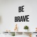 Be Brave Sign Block Letters 3D Letters Quote Art Wall Decor Large PVC ...