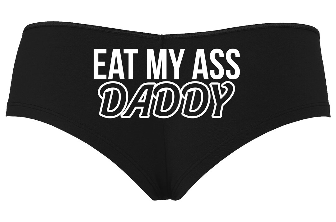 Knaughty Knickers Eat My Ass Daddy Lick It Love Spank Me Oral Butt Slut