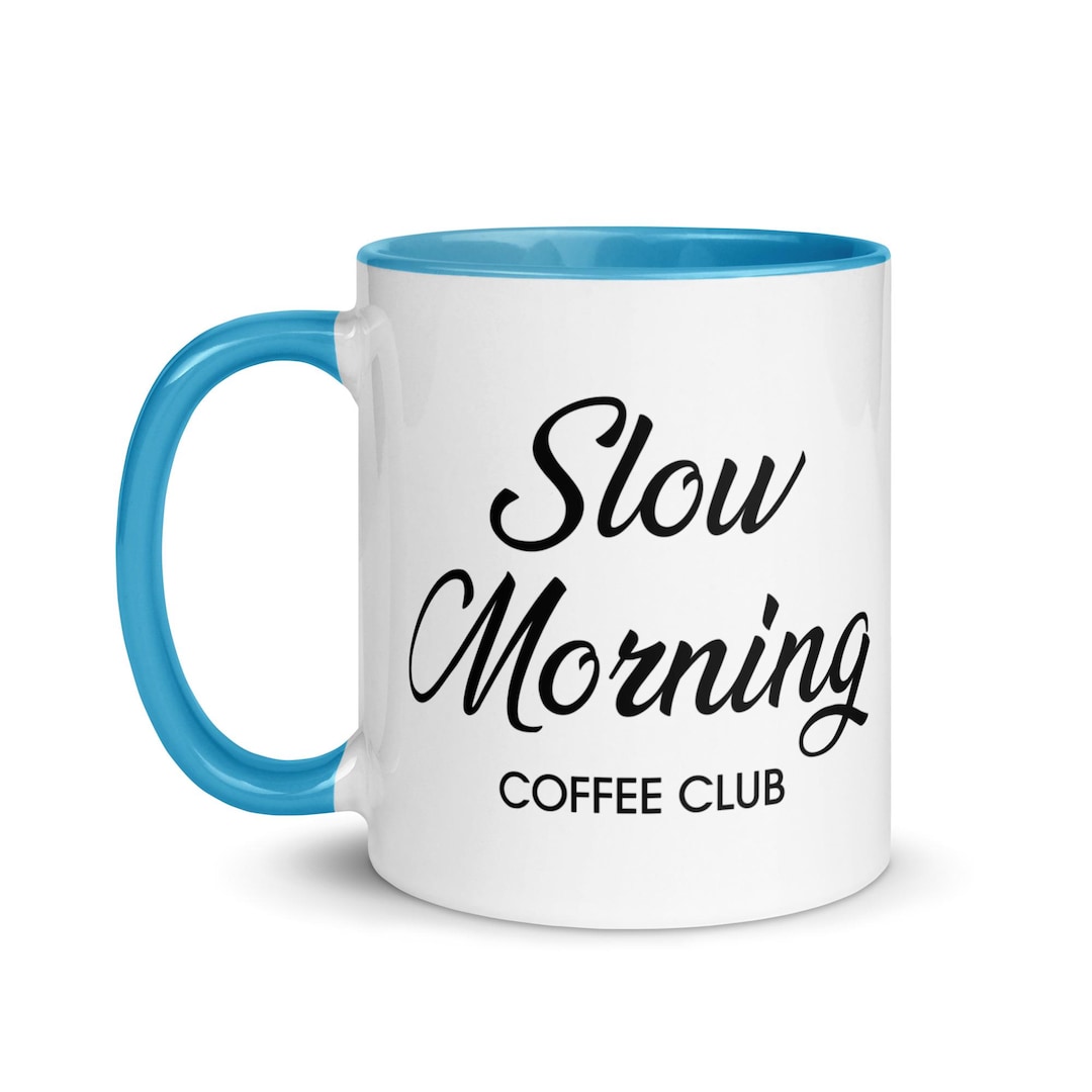 Slow Morning Coffee Club Mug With Color Inside - Slow Morning Mug ...