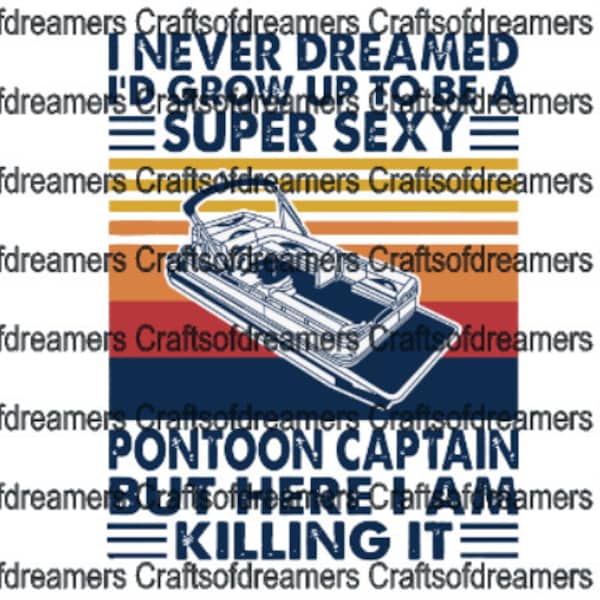 I Never Dreamed Id Grow Up To Be A Super Sexy Pontoon Captain Etsy