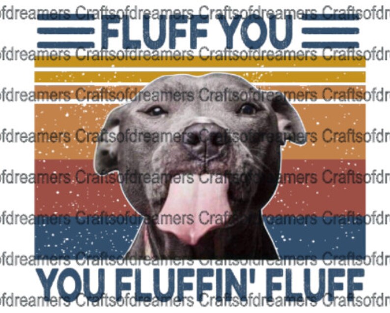 Fluff You You Fluffin Fluff Sublimation Transfer Pitbull - Etsy