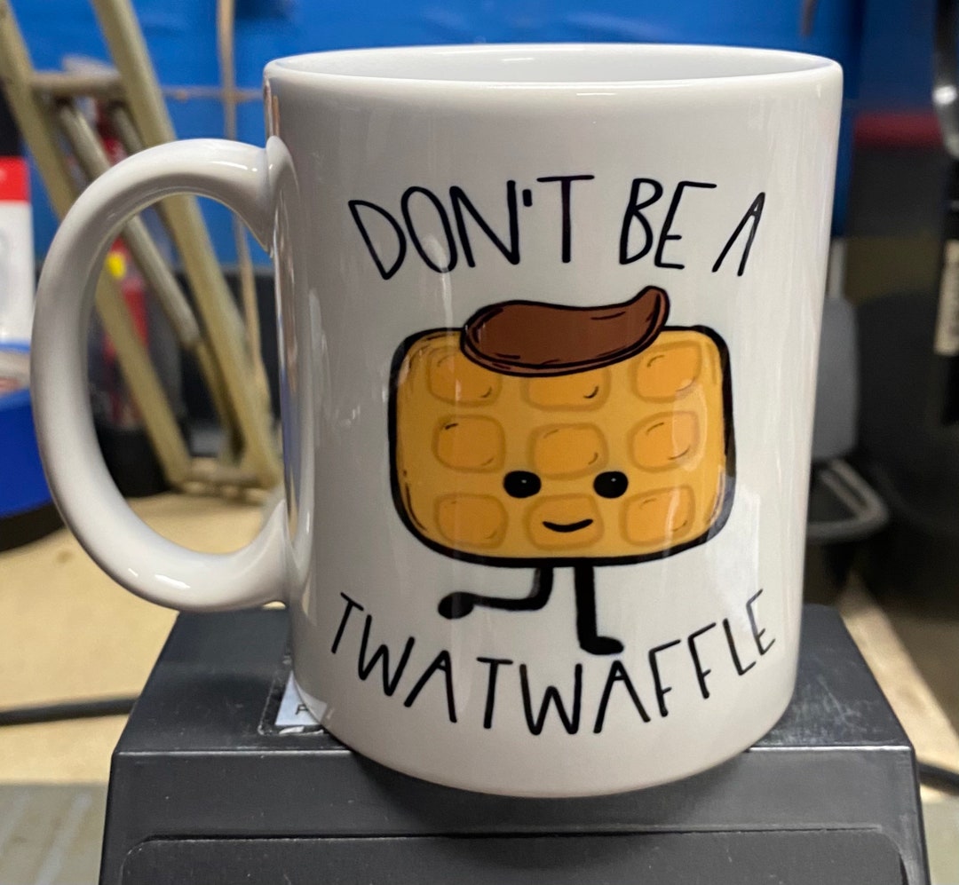 Don't Be a Twatwaffle Coffee Mug. Twat Waffle, Profanity Mug, Funny ...