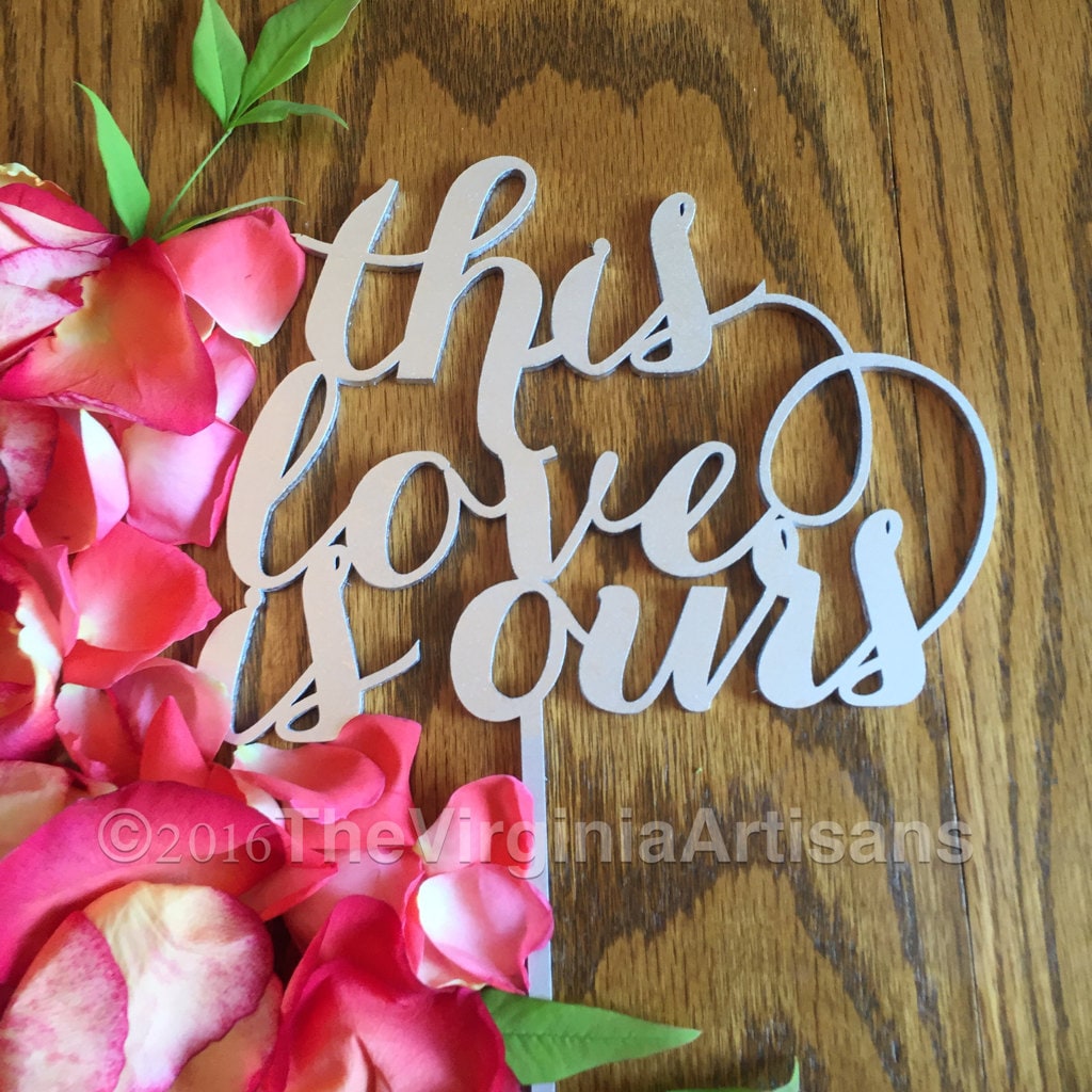 This Love is Ours Cake Topper Love Cake Topper Elegance | Etsy
