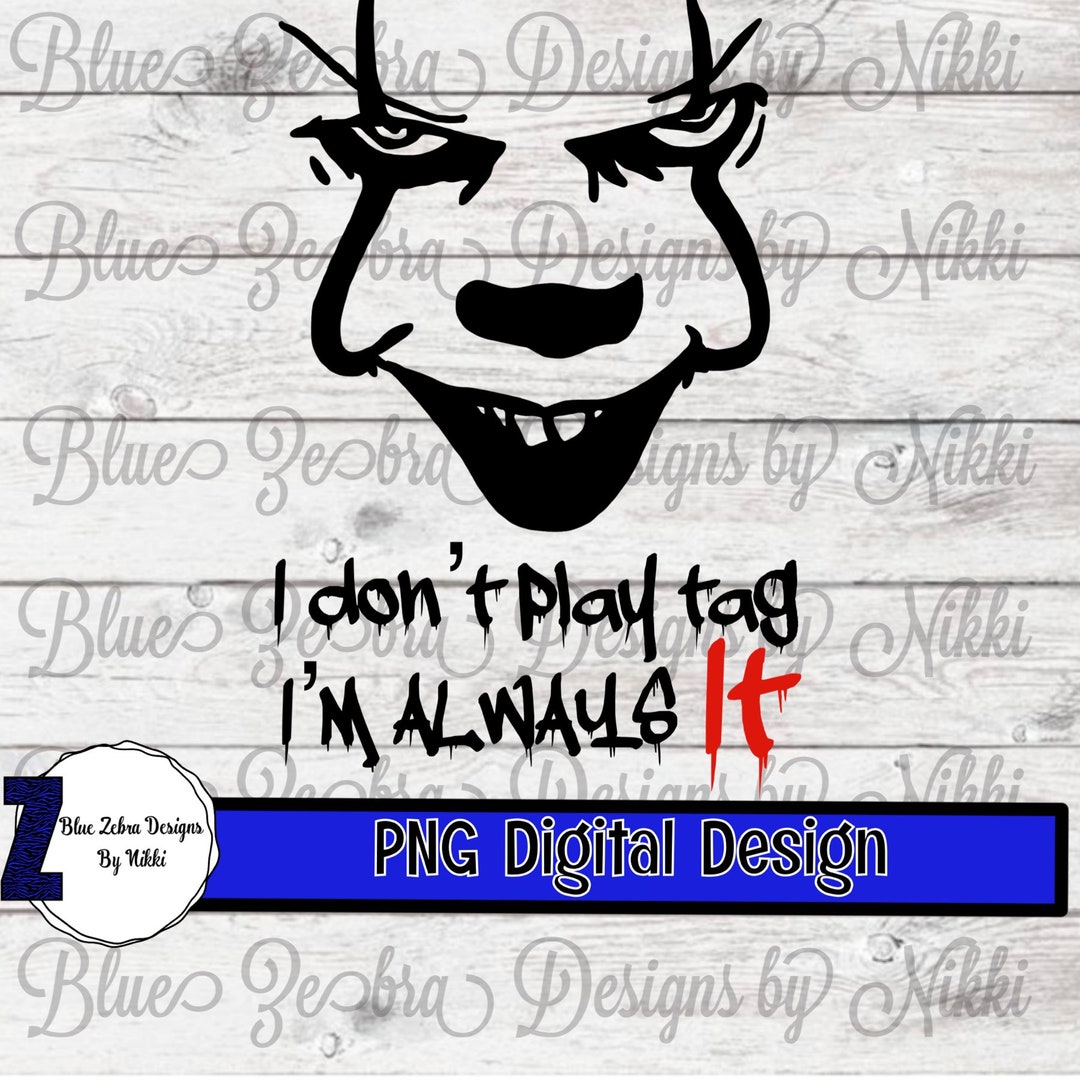 Penny Wise IT Png, Sublimation, I Don’t Play Tag I’m Always IT - Etsy