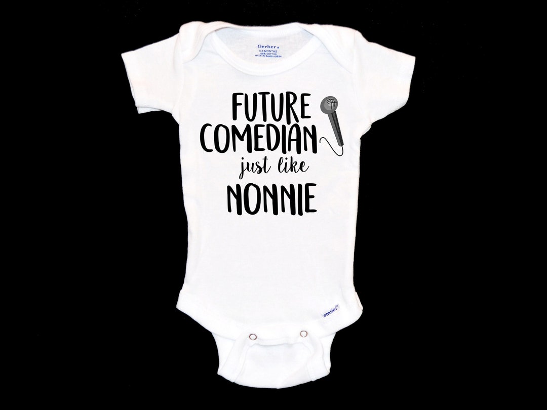 Future Comedian Just Like Nonnie Baby Onesie®. Funny Grandma. My Nana ...