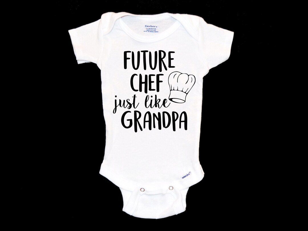 Future Chef Just like Grandpa Onesie®®. Cook Baby . New Grandfather ...