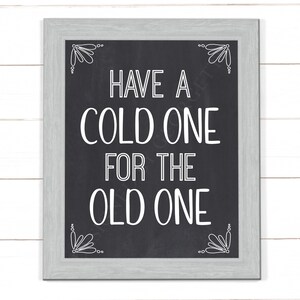 Have a Cold One for the Old One Sign Chalk Adult Birthday Sign Instant ...