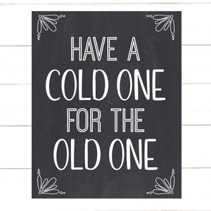 Have a Cold One for the Old One Sign Chalk Adult Birthday Sign Instant ...