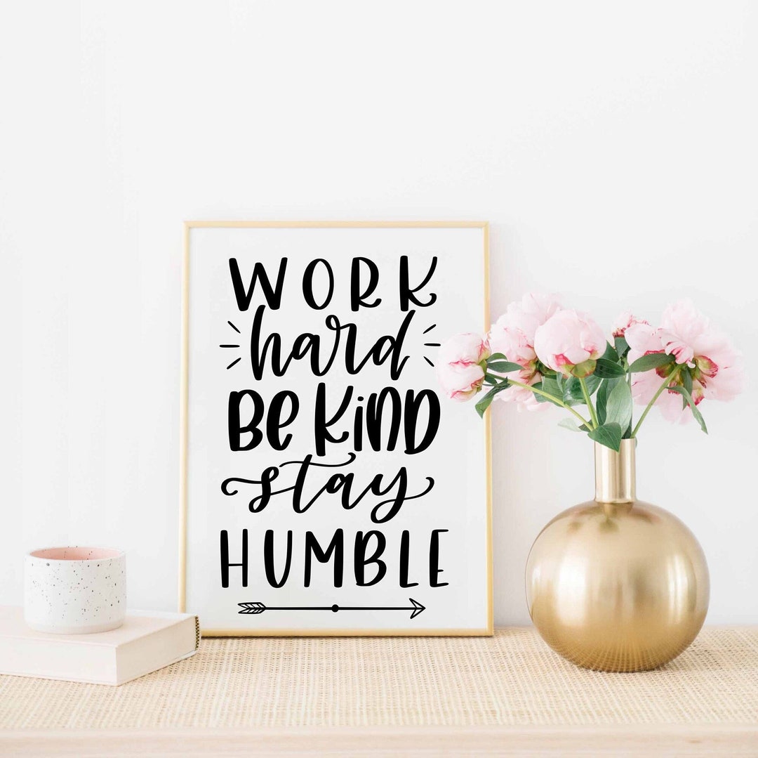 Work Hard Be Kind Stay Humble Quote Print Inspirational - Etsy