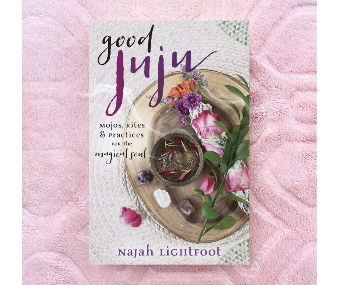 Good Juju: Mojos, Rites & Practices for the Magical Soul, Paperback ...