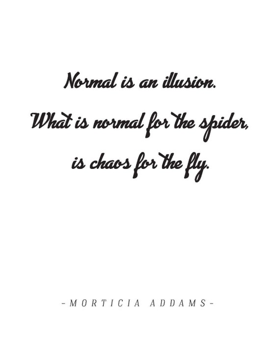 Morticia Addams Quotes Normal Is An Illusion