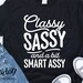 Classy Sassy and A Bit Smart Assy Svg Funny Quote Shirt Svg Classy ...