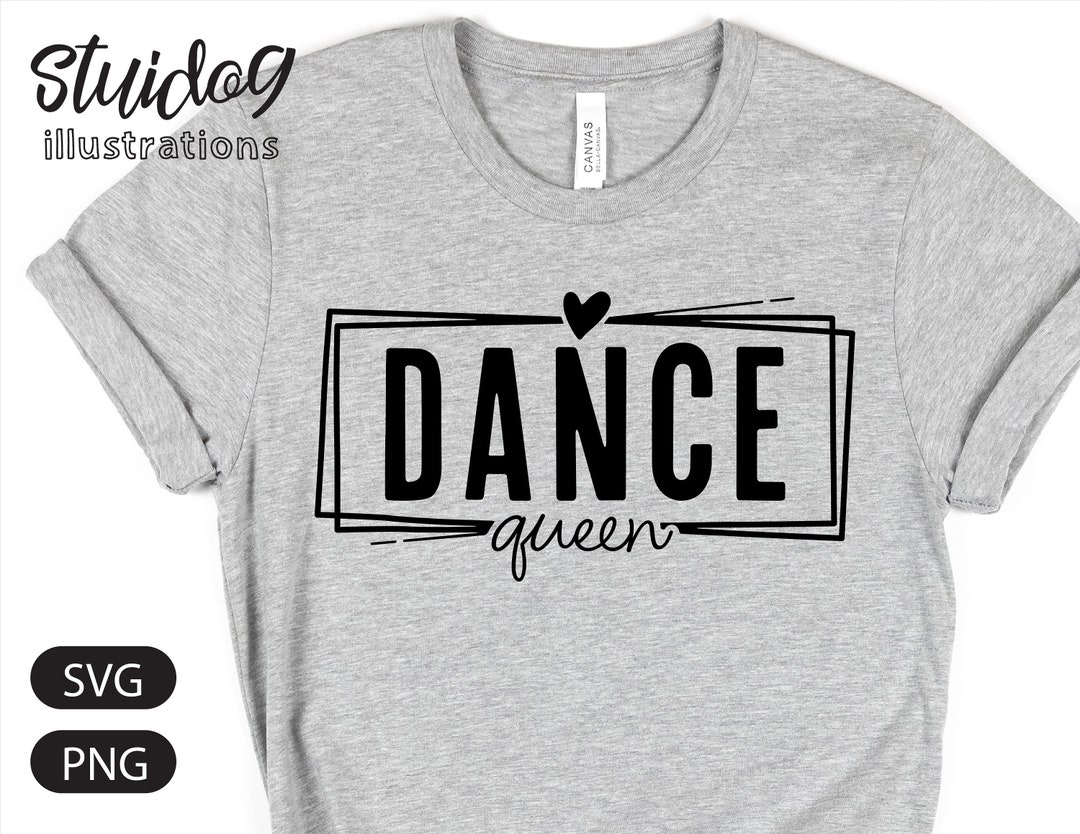 Dance Queen Svg Dance Queen Shirt Svg Love Dance Svg Png Download Dance ...
