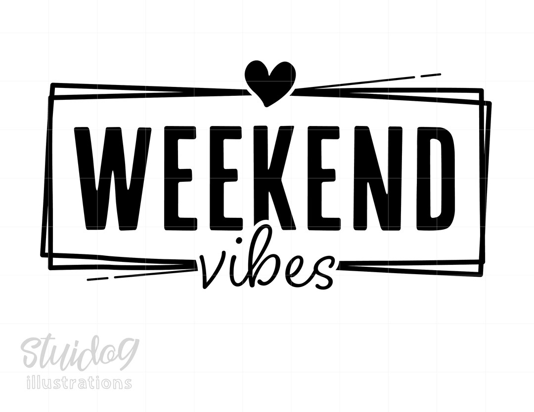 Weekend Vibes Svg, Weekend Vibes Shirt Svg, Love Weekend Svg Png ...