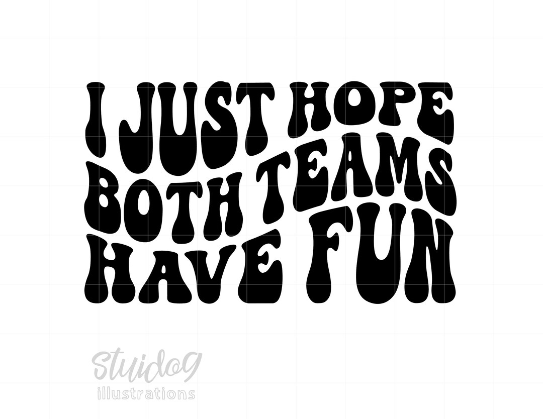 I Just Hope Both Teams Have Fun Svg, Sarcastic Funny Sports Svg, Wavy ...