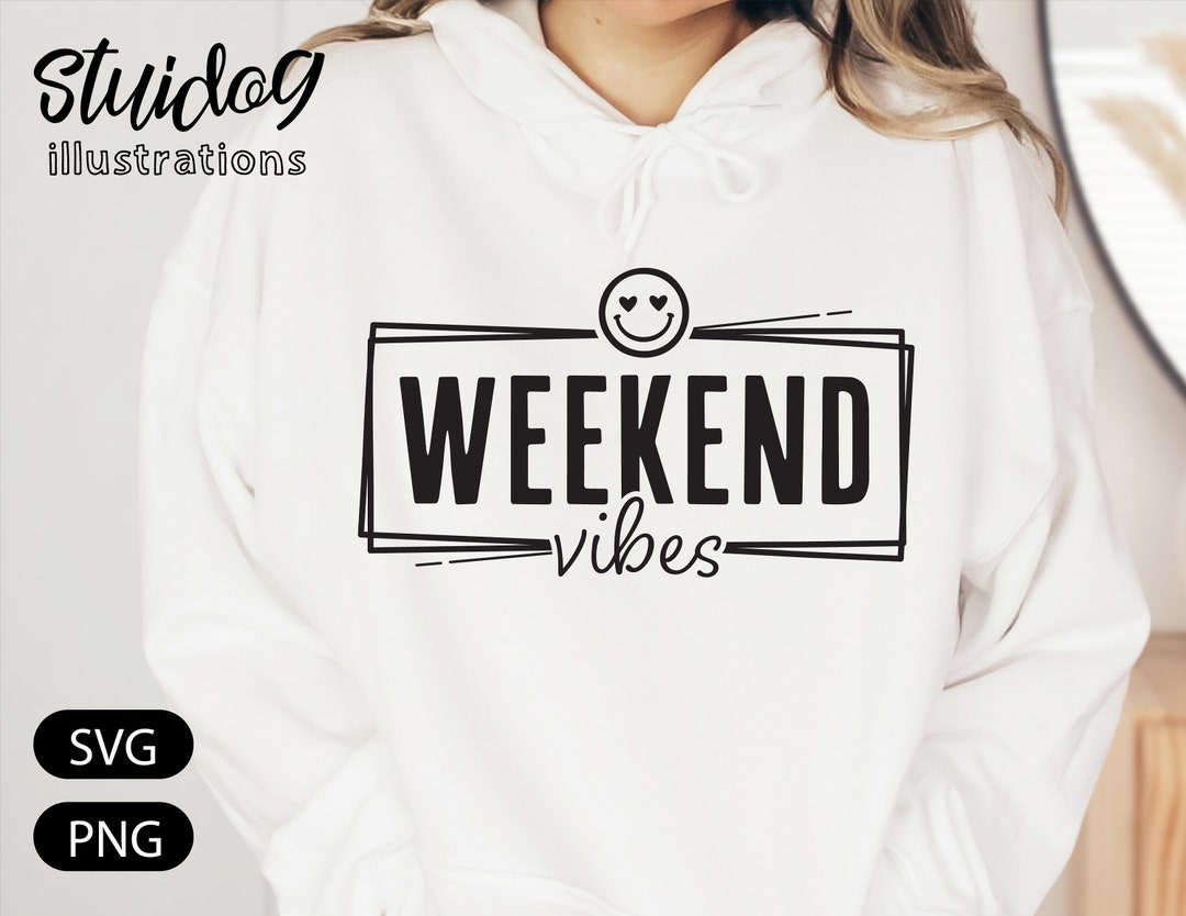 Weekend Vibes Svg Weekend Vibes Shirt Svg Love Weekend Svg Png Download ...