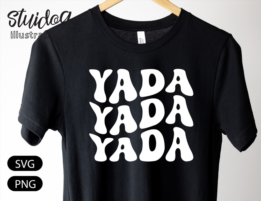 Yada Yada Yada Svg Wavy Text Funny Shirt Svg Download Printable Humor Shirt Svg Cricut ...