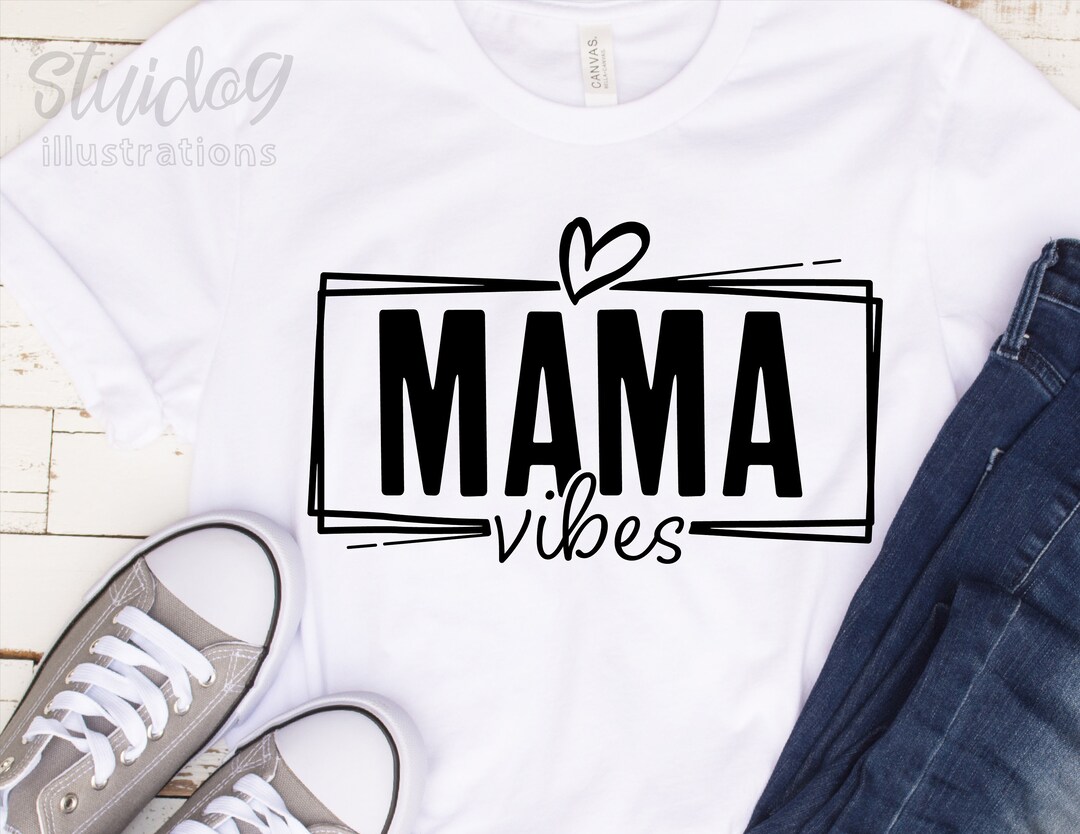 Mama Vibes Svg Mom Life Svg Mothers Day Shirt Svg Mama Vibes Shirt Svg ...