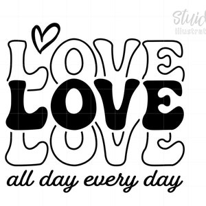 Love All Day Every Day Svg Valentine Svg Shirt Svg Love Shirt Svg ...