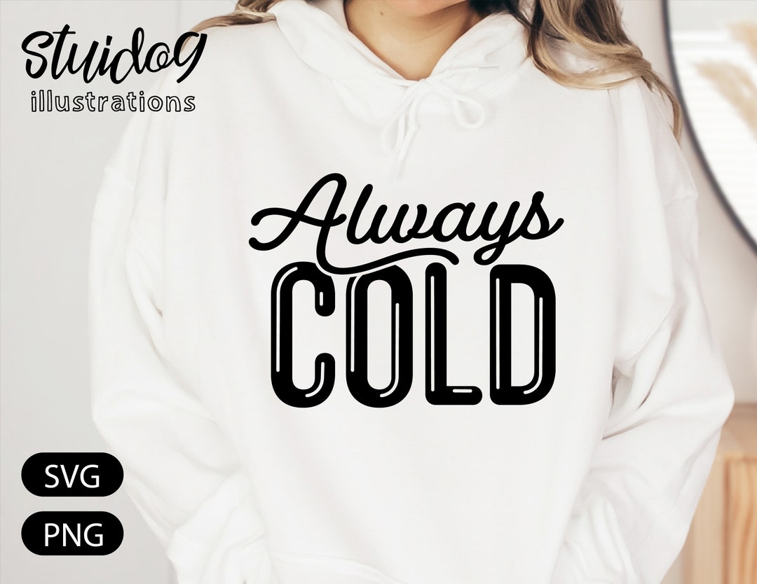 Always Cold Svg Winter Svg Christmas Svg Cozy Season Svg Png Download ...