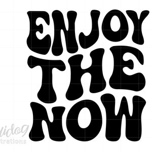 Enjoy the Now Svg Wavy Text Enjoy Life Svg Png Download Carpe Diem ...