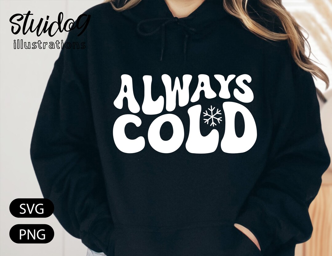 Always Cold Svg Winter Vibes Svg Christmas Svg Cozy Season Svg Png ...