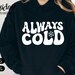 Always Cold Svg Winter Vibes Svg Christmas Svg Cozy Season Svg Png ...