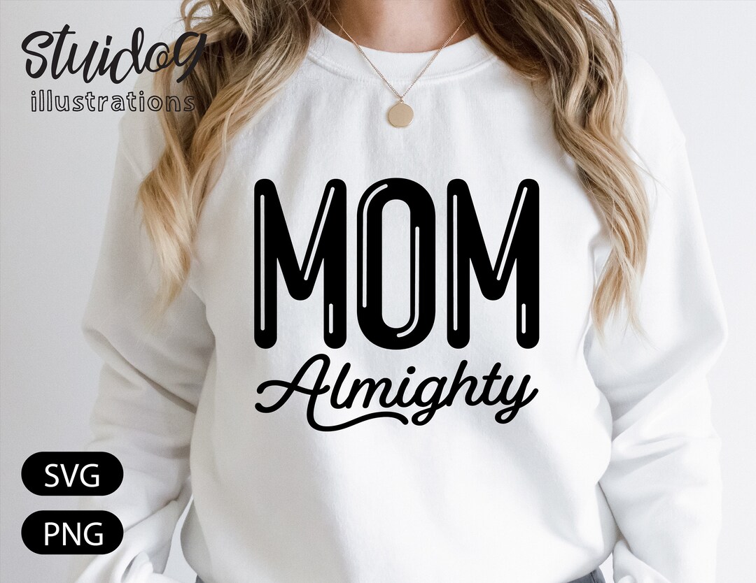 Mom Almighty Svg Mom Life Svg Mothers Day Shirt Svg Mom Shirt Svg ...