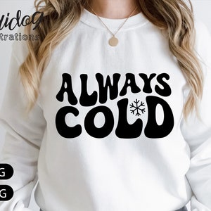 Always Cold Svg Winter Vibes Svg Christmas Svg Cozy Season Svg Png ...