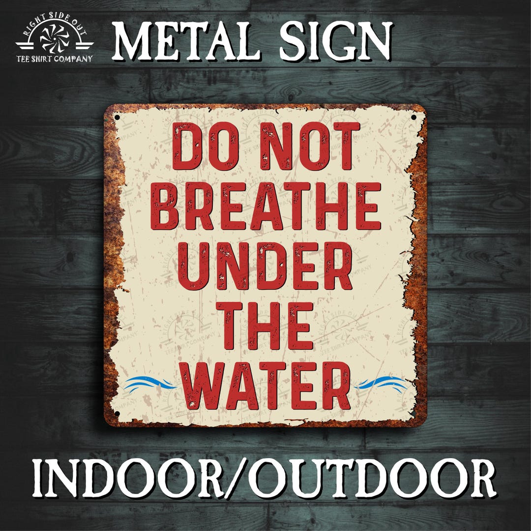 Funny Metal Sign Do Not Breathe Under Water Metal Outdoor Sign Funny ...