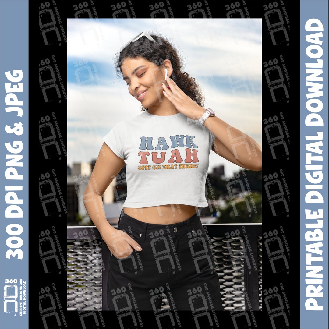Hawk Tuah Spit on That Thang Png Printable Sublimation Dtf Download ...