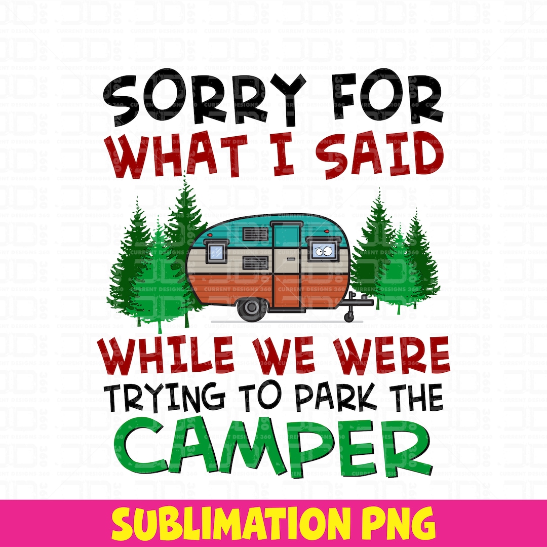 Funny Camping Design PNG: Sorry for What I Said (digital Download) - Etsy